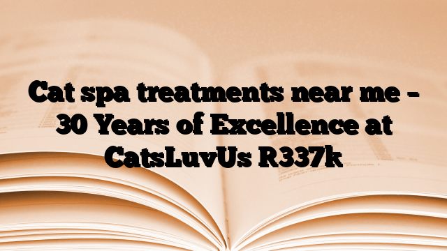 Cat spa treatments near me - 30 Years of Excellence at CatsLuvUs [337 ...