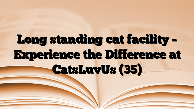 Long standing cat facility - Experience the Difference at CatsLuvUs (35 ...