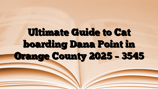 Ultimate Guide to Cat boarding Dana Point in Orange County 2025 - 3545 ...