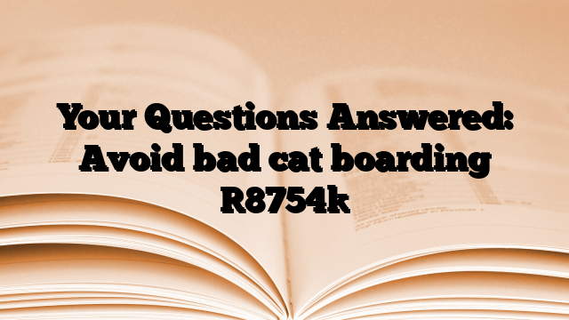 Your Questions Answered: Avoid bad cat boarding [8754] - Cats Luv Us ...